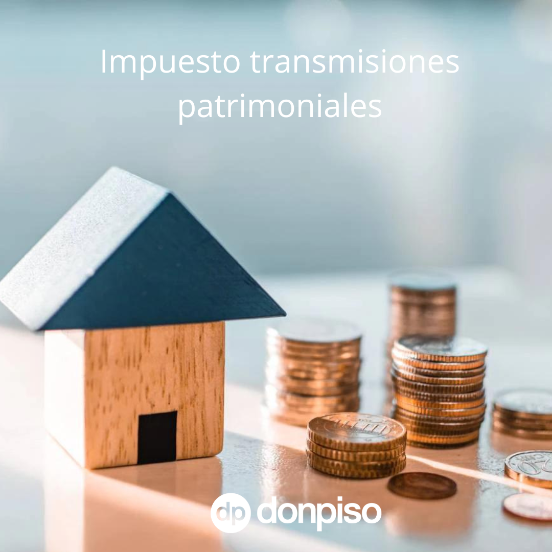 El impuesto de transmisiones patrimoniales | Donpiso Blog